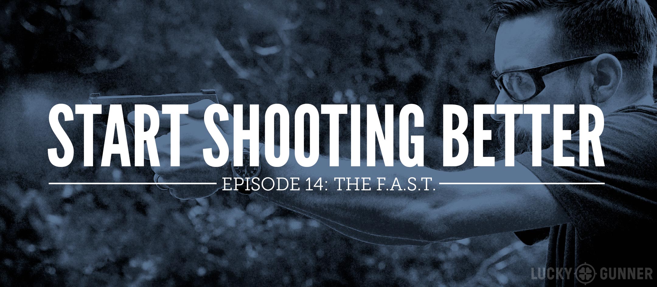 The F.A.S.T. Pistol Test: Start Shooting Better Episode 14 - Lucky ...