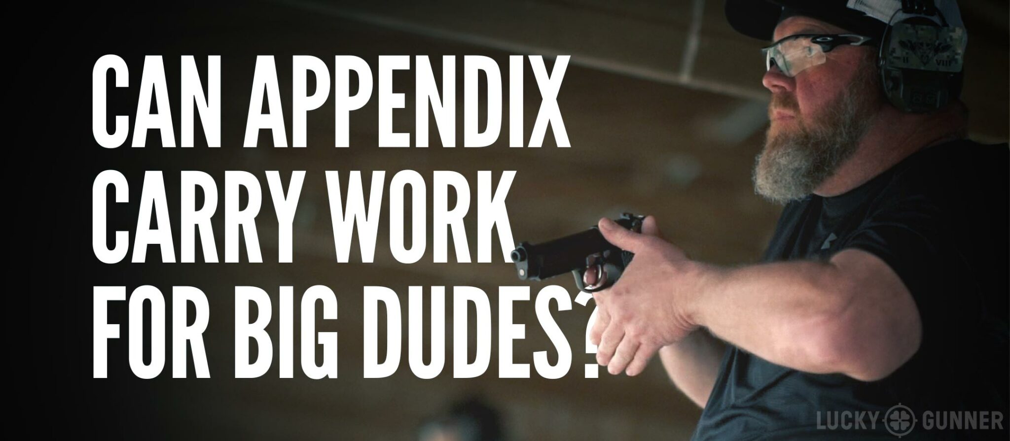 Can Appendix Carry Work for Big Dudes? - Lucky Gunner Lounge