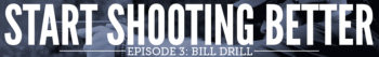 Start Shooting Better Episode 3: Bill Drill - Lucky Gunner Lounge