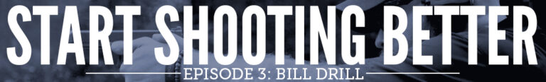 Start Shooting Better Episode 3: Bill Drill - Lucky Gunner Lounge